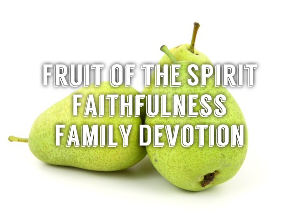 Fruit of the Spirit FAITHFULNESS : Family Devotion - PastorRonBrooks