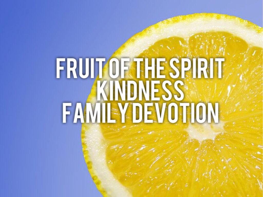 Fruit of the Spirit KINDNESS : Family Devotion | PastorRonBrooks