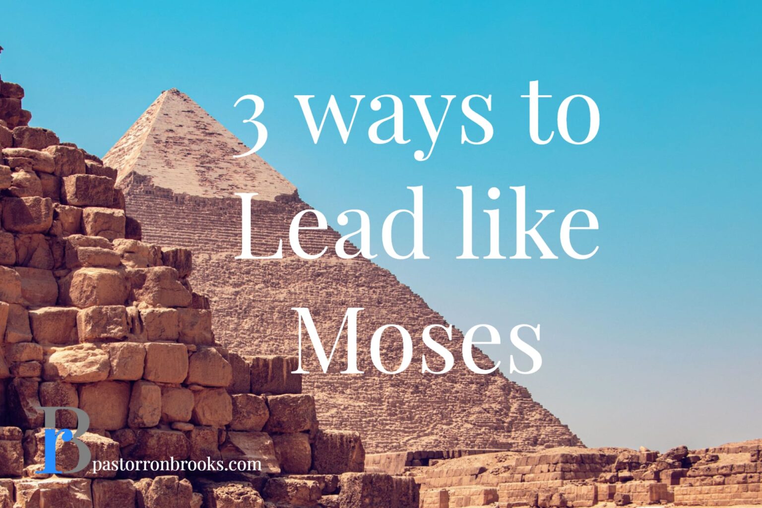 3 ways I can lead like Moses | PastorRonBrooks
